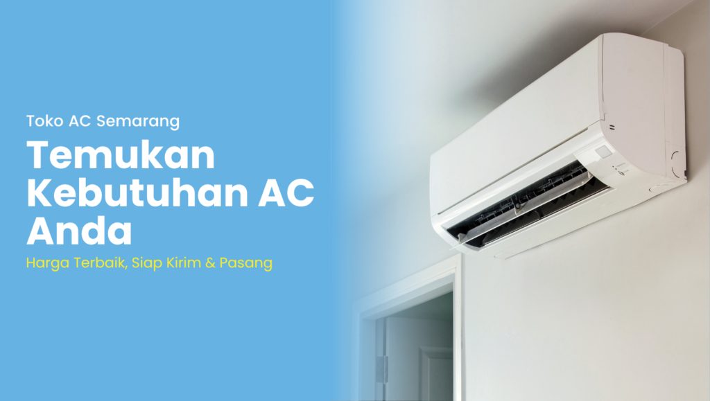 Toko Jual AC Semarang - Siap Kirim & Pasang Sekarang!